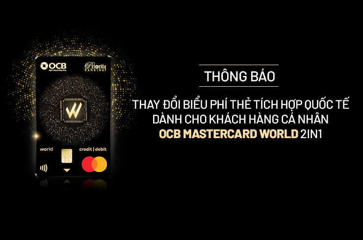 Thông báo thay đổi biểu phí thẻ tích hợp quốc tế OCB Mastercard World 2in1